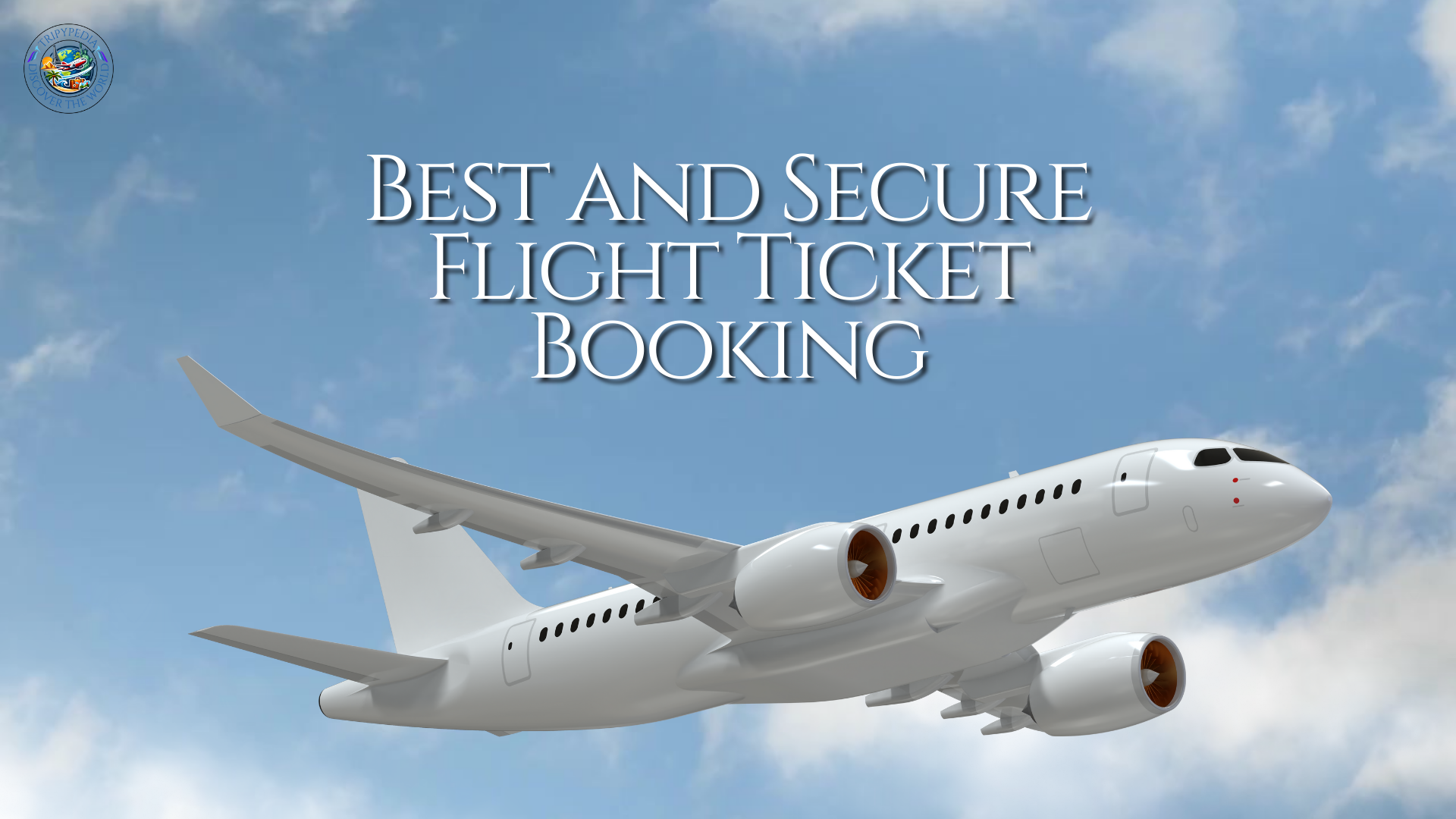 Best and Secure Flight Ticket Booking – Complete Guide for Safe & Smart ...